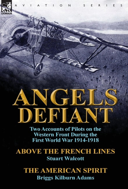 Angels Defiant: Two Accounts of Pilots on the Western Front During the ...