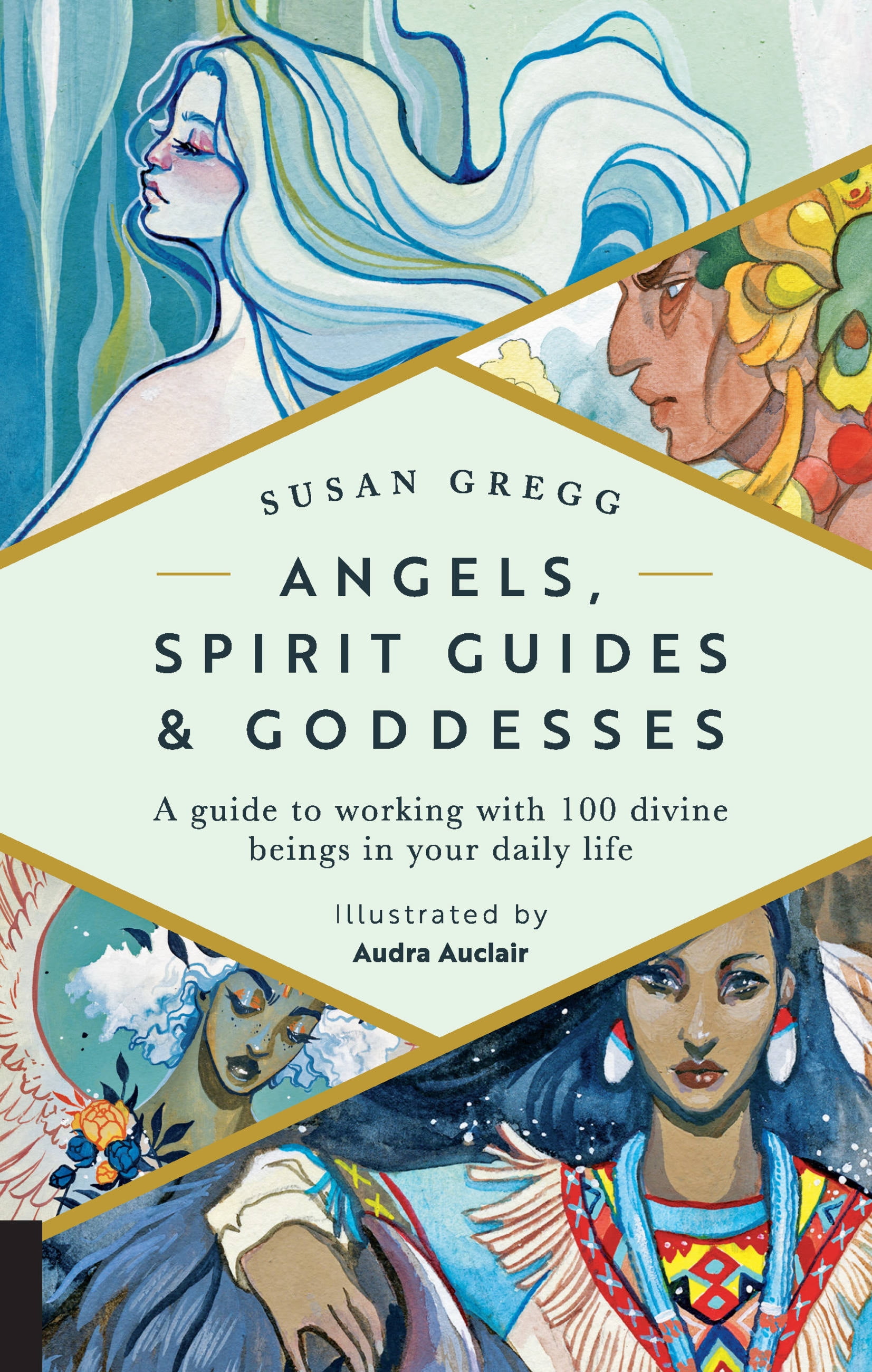 Angels, Spirit Guides & Goddesses : A Guide to Working with 100 Divine ...