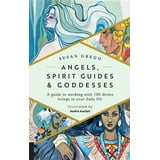 Angels, Spirit Guides & Goddesses : A Guide to Working with 100 Divine ...