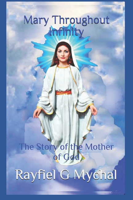 Angels Throughout Mary Throughout Infinity: The Story of the Mother of ...