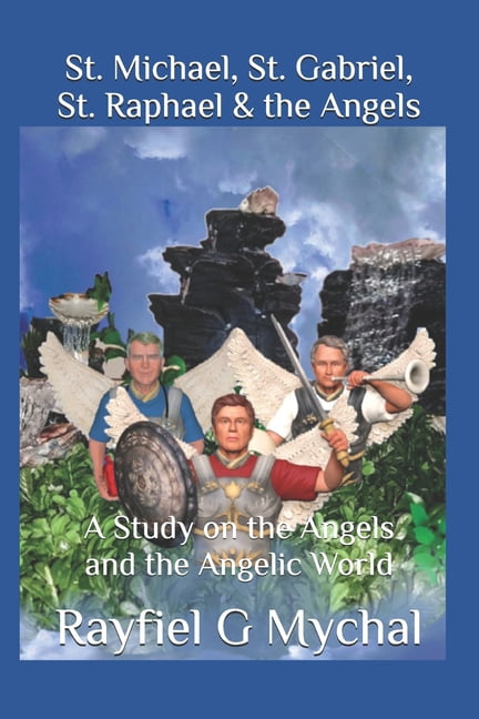Angels Throughout St. Michael, St. Gabriel, St. Raphael & the Angels: A ...