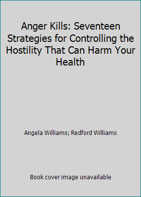 Pre-Owned Anger Kills: 17 Strategies for Controlling Hostility That Can ...