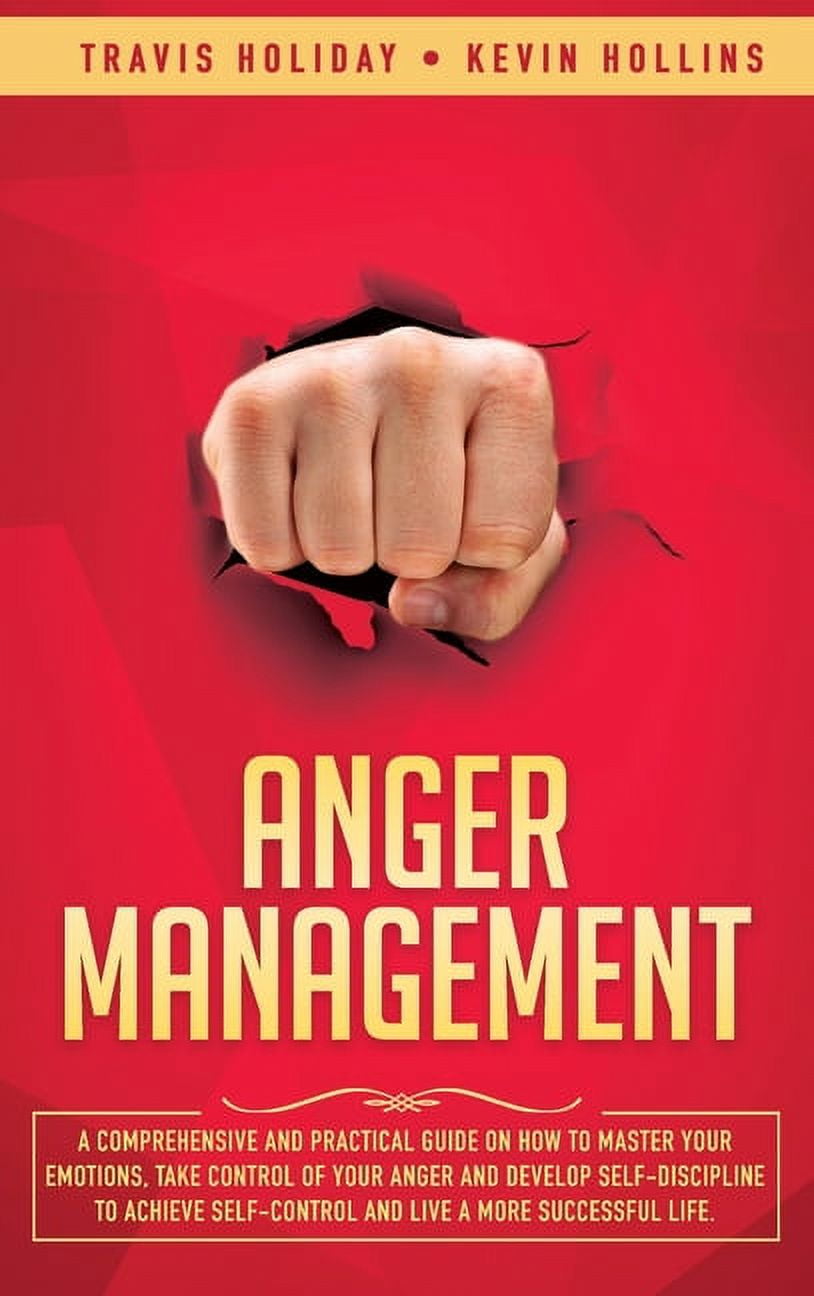 Anger Management : A Comprehensive and Practical Guide on How to Master ...