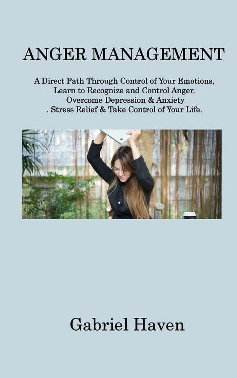 Anger Management : A Direct Path Through Control of Your Emotions ...