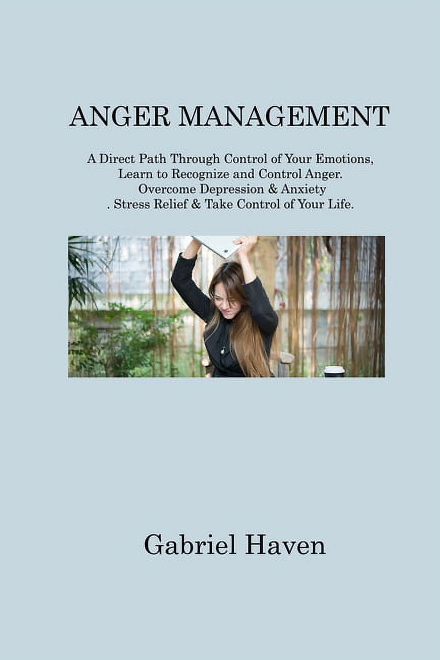 Anger Management : A Direct Path Through Control of Your Emotions ...