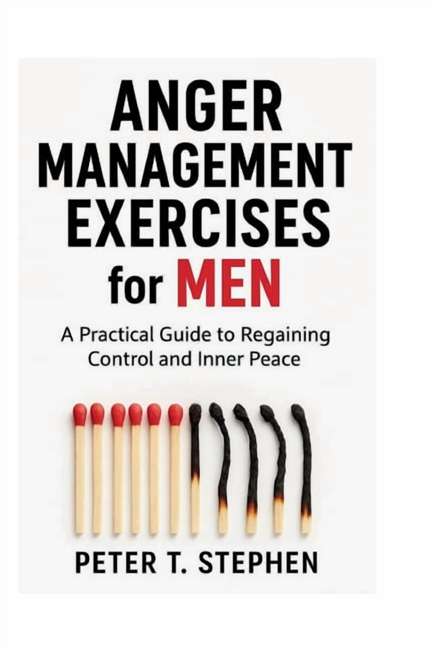 Anger Management Exercises for Men: A Practical Guide Regaining Control ...