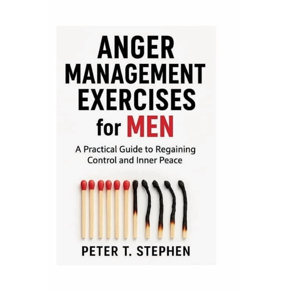 Anger Management Exercises for Men: A Practical Guide Regaining Control ...