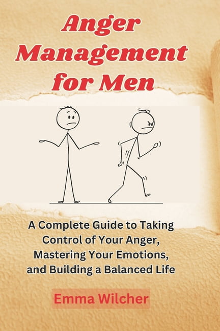 Anger Management For Men: A Complete Guide To Taking Control Of Your ...