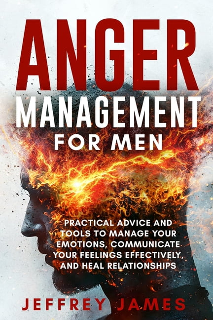 How to Manage Your Emotions Anger Management For Men: Practical Advice ...