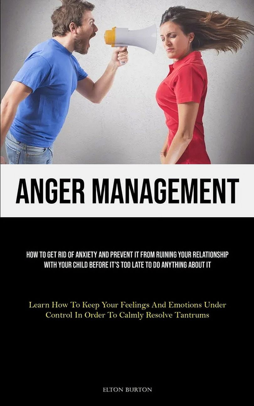 Anger Management: How To Get Rid Of Anxiety And Prevent It From Ruining ...