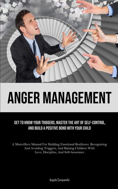 Anger Management: Get To Know Your Triggers, Master The Art Of Self ...