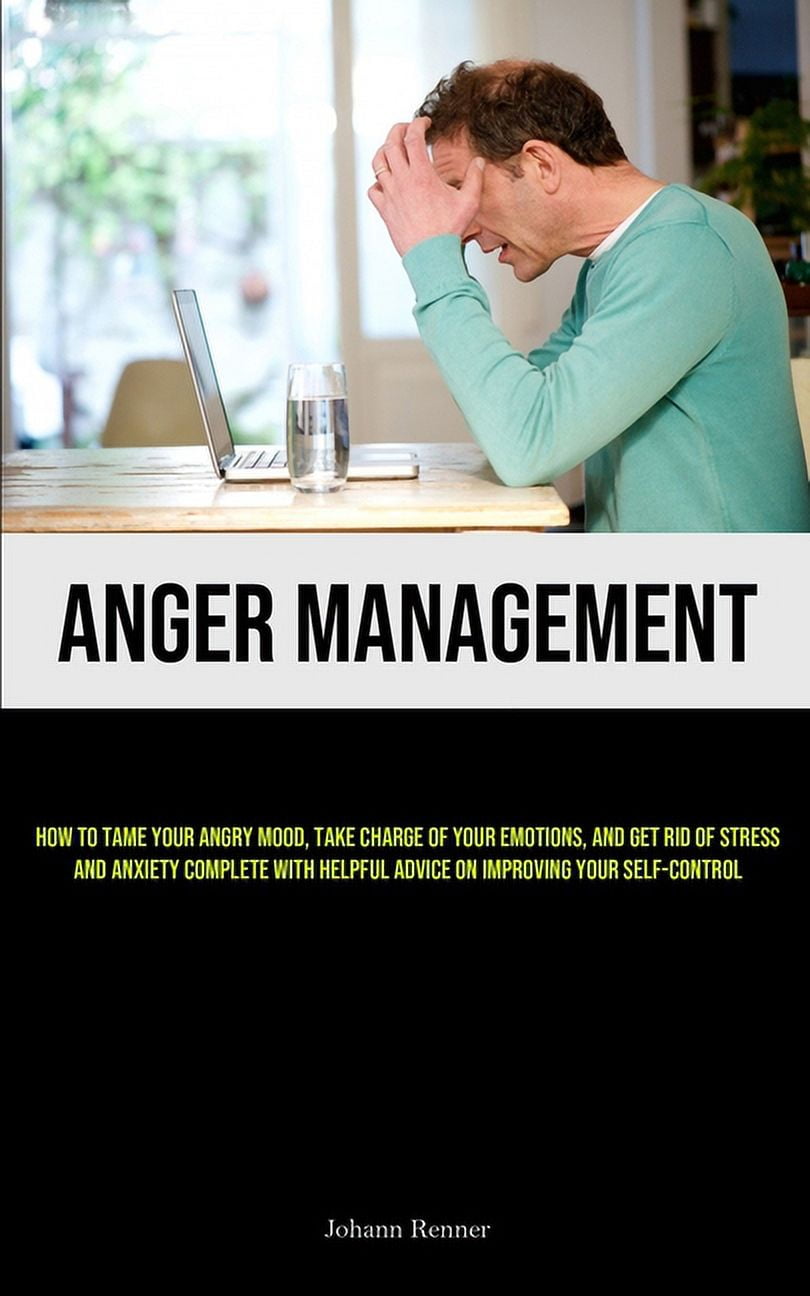 Anger Management: How to Tame Your Angry Mood, Take Charge of Your ...