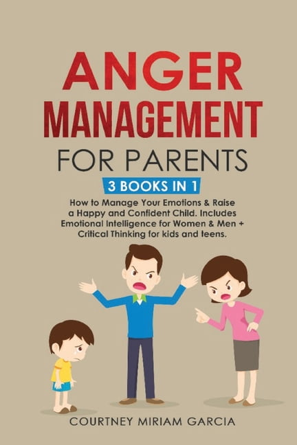 Anger Management for Parents: How to Manage Your Emotions & Raise a ...