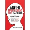 Anger Management for Parents: The ultimate guide to understand your ...