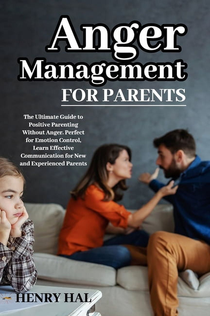 Anger Management for Parents: The Ultimate Guide to Positive Parenting ...