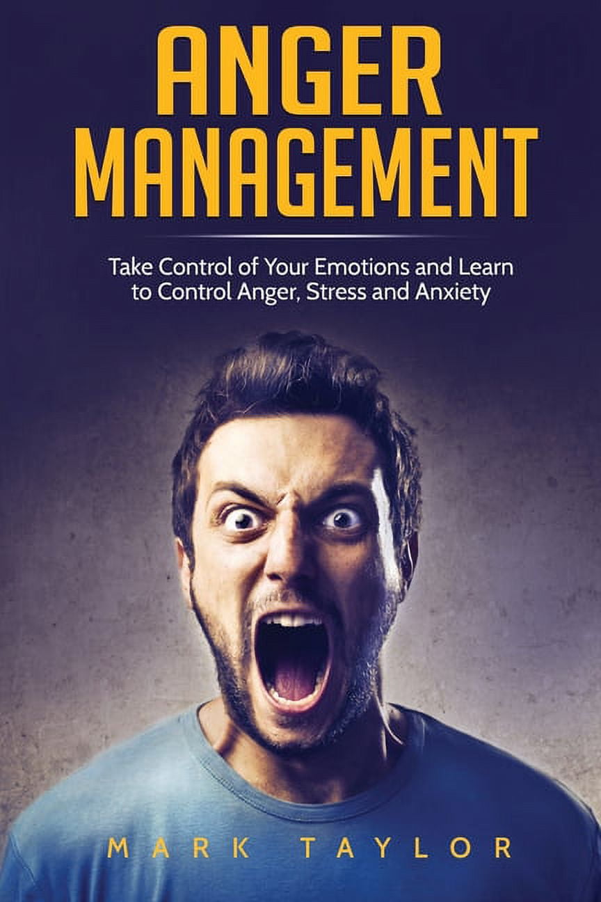 Anger Management: Take Control of Your Emotions and Learn to Control ...