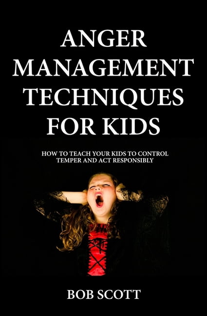 Anger Management Techniques for Kids: How To Teach Your Kids To Control ...