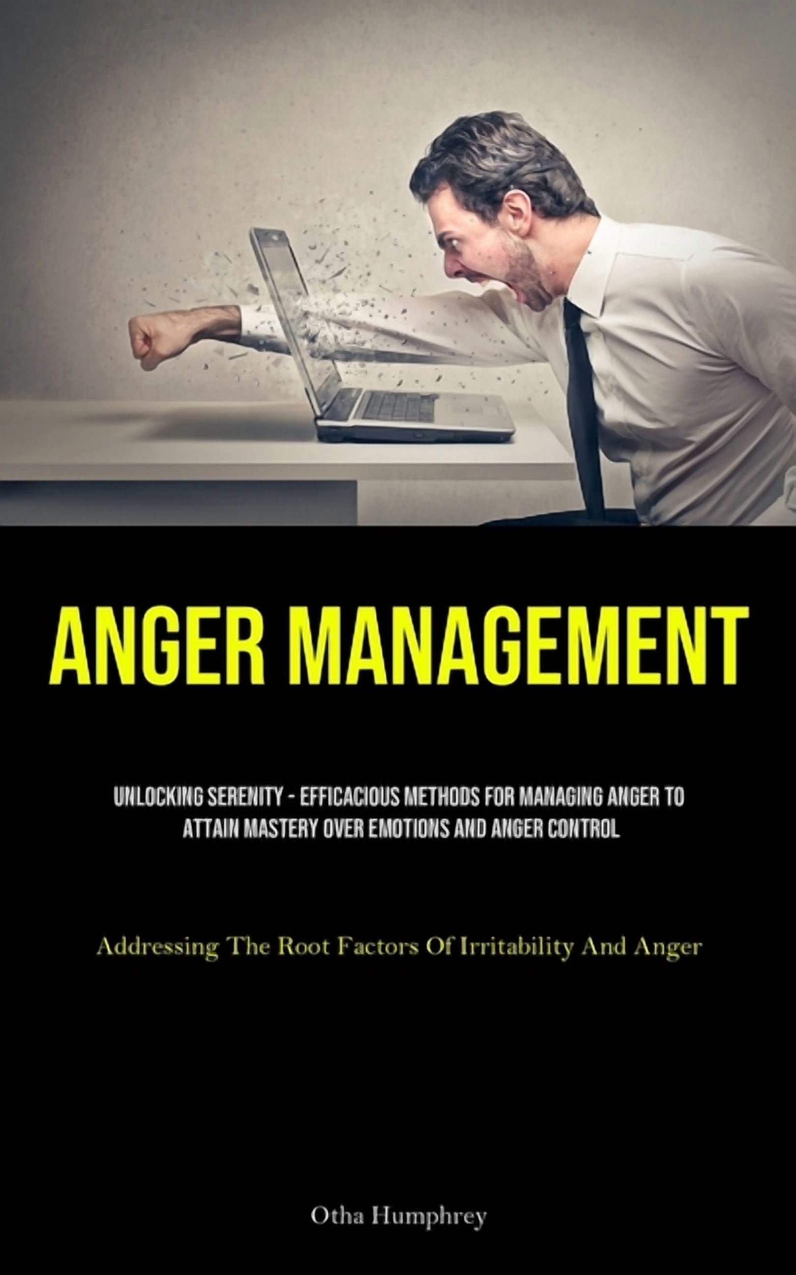Anger Management: Unlocking Serenity - Efficacious Methods For Managing ...