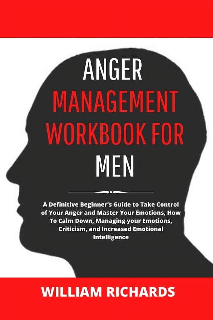 Anger Management Workbook For Men: A Definitive Beginner's Guide to ...