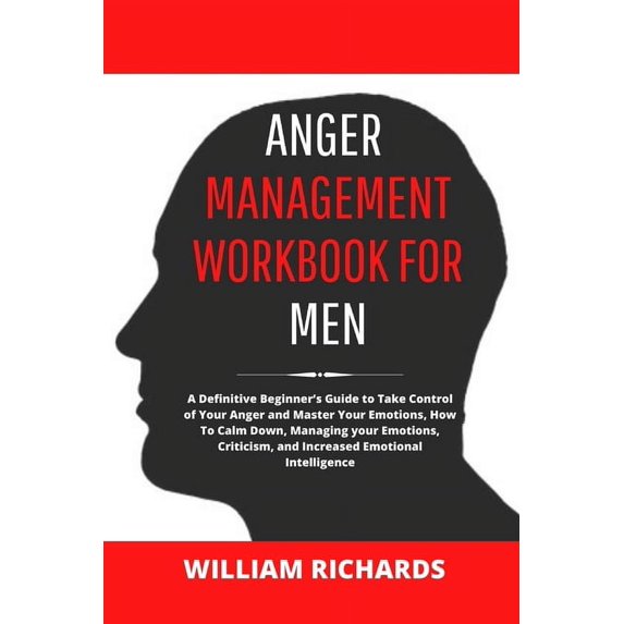 Anger Management Workbook For Men: A Definitive Beginner's Guide to ...