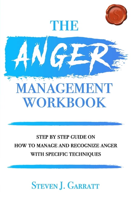 Anger Management Workbook: Step by Step Guide on How to Manage and ...