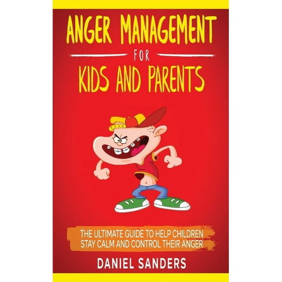 Anger Management for Kids and Parents: The Ultimate Guide To Help ...