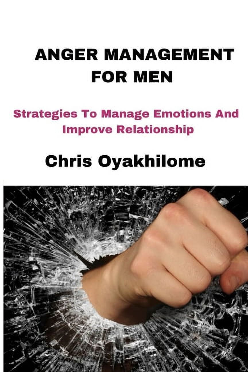 Anger Management for Men: Strategies To Manage Emotions And Improve ...