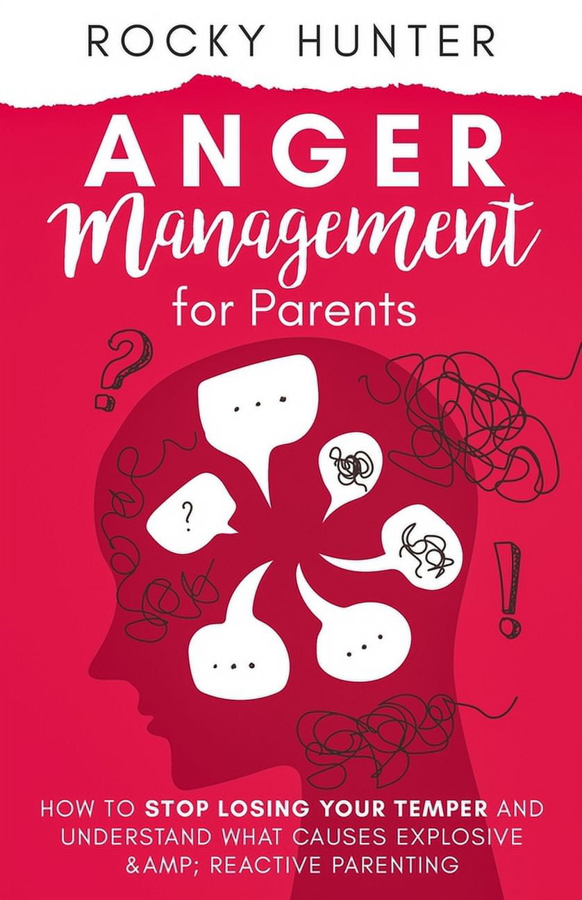 Anger Management for Parents: How to Stop Losing Your Temper and ...
