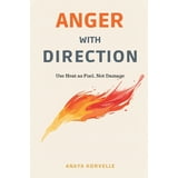 Anger with Direction: Use Heat as Fuel, Not Damage: Handle anger ...