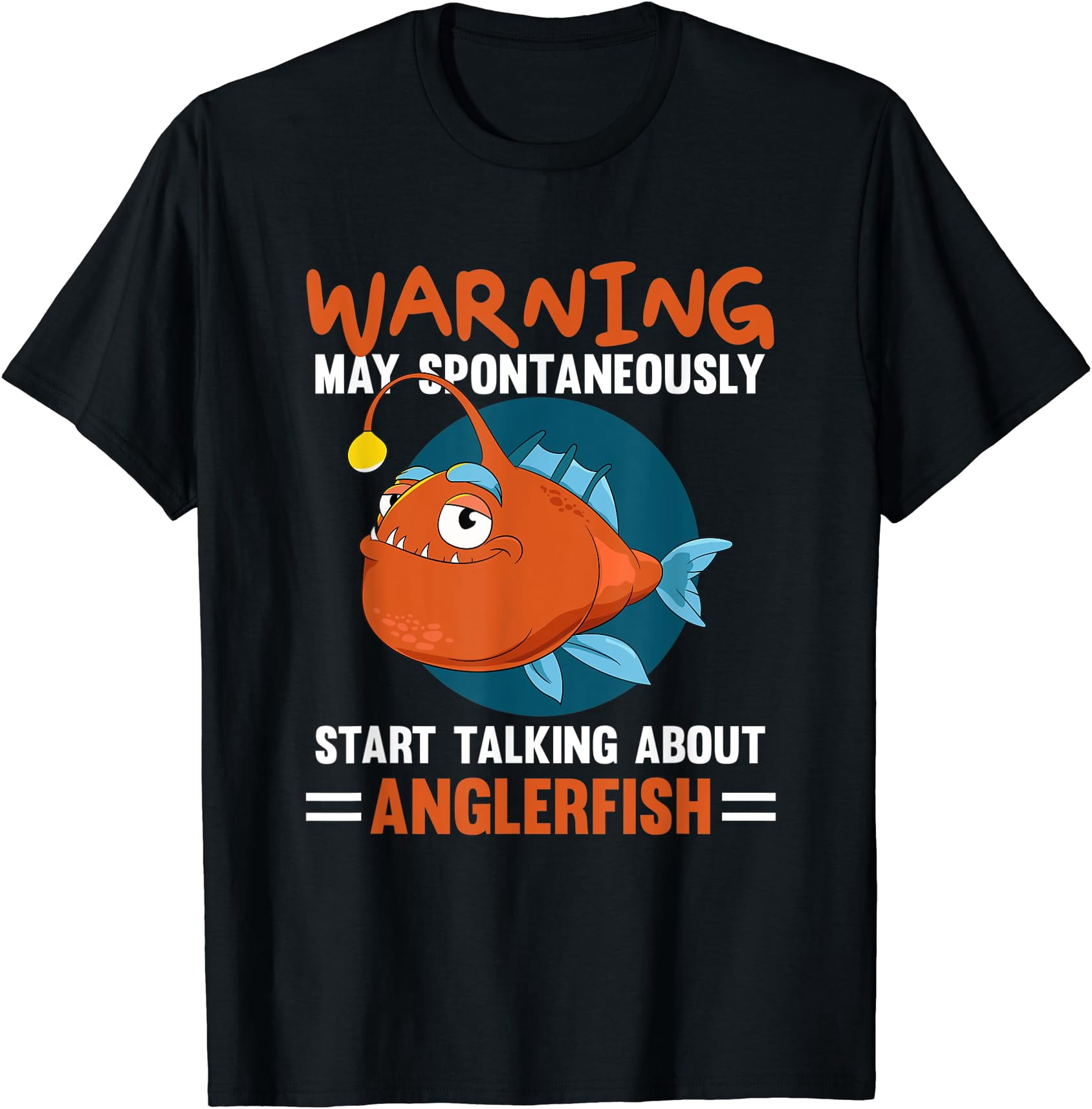 Angler Fish Warning I May Start Talking About Anglerfish T-Shirt ...