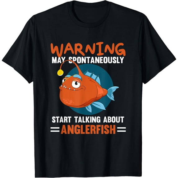 Angler Fish Warning I May Start Talking About Anglerfish T-Shirt ...