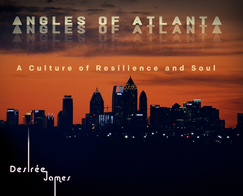 Angles of Atlanta: A Culture of Resilience and Soul, (Hardcover ...