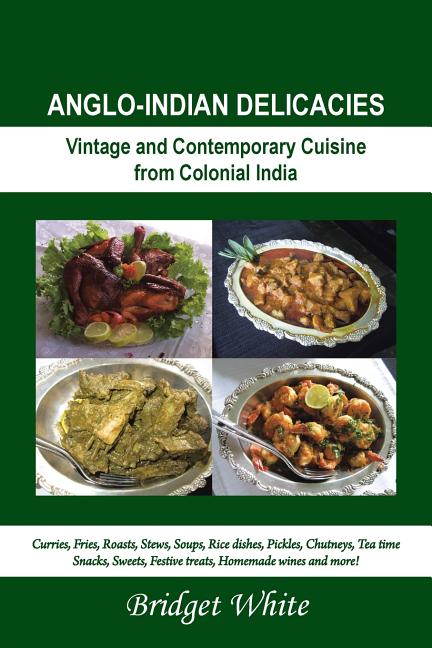 Anglo-Indian Delicacies : Vintage and Contempory Cuisine from Colonial ...