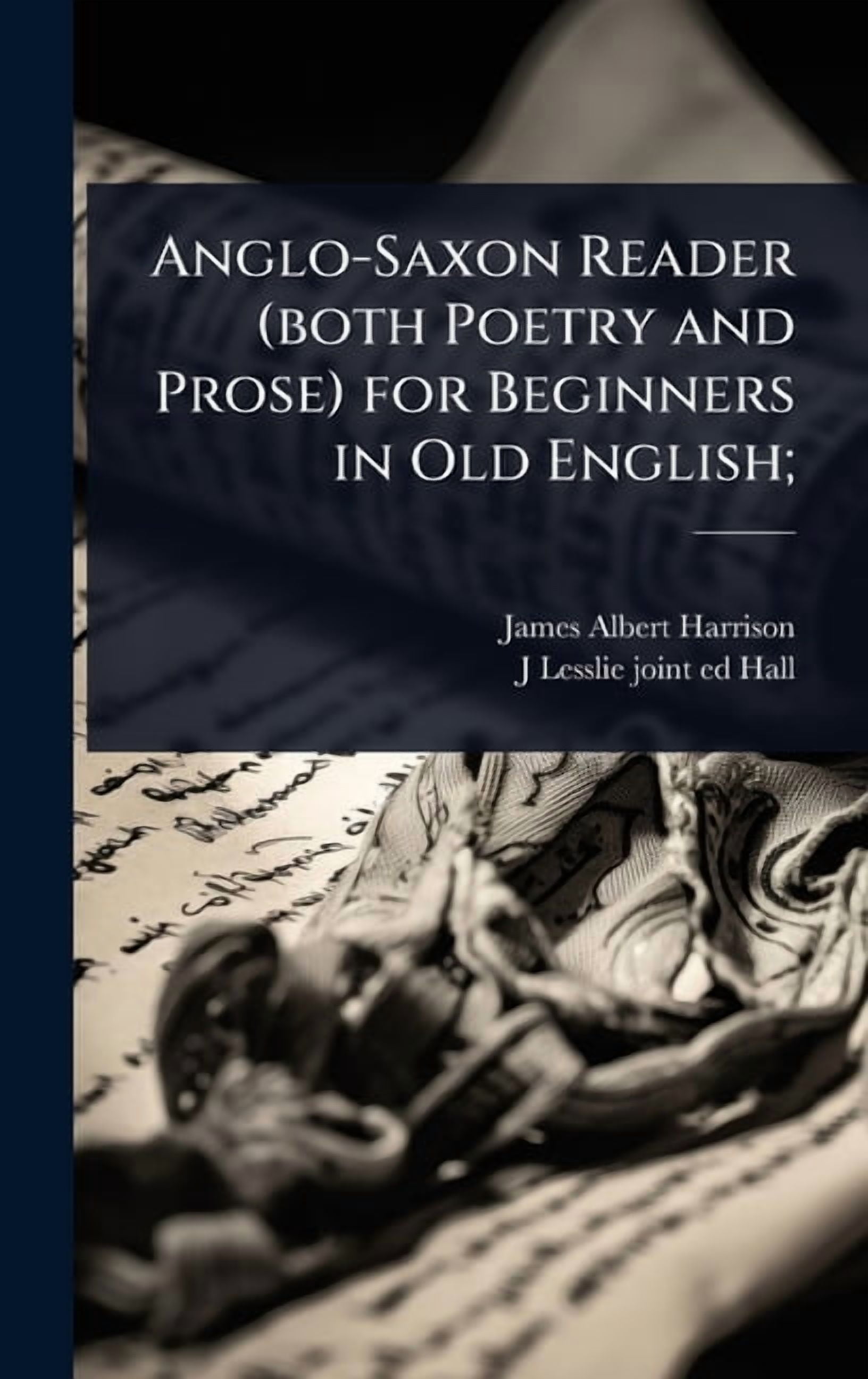 Anglo-Saxon Reader (both Poetry and Prose) for Beginners in Old English ...