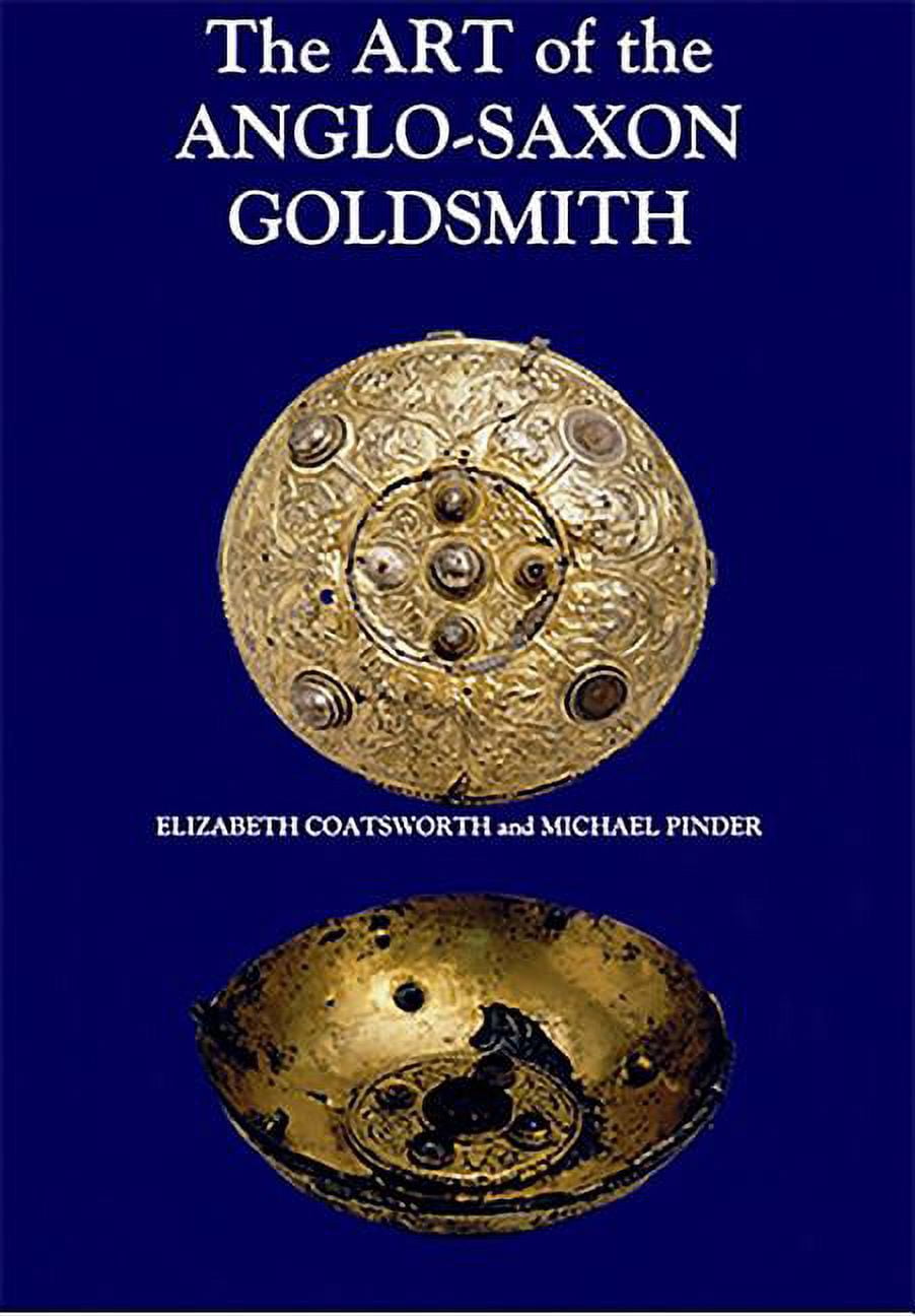 Anglo-Saxon Studies The Art of the Anglo-Saxon Goldsmith: Fine ...