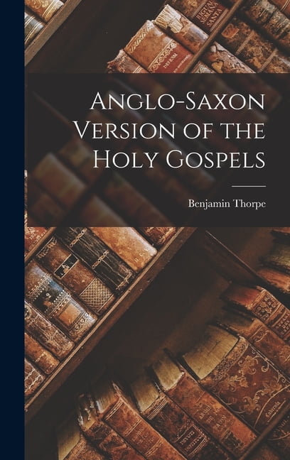 Anglo-Saxon Version of the Holy Gospels (Hardcover) - Walmart.com