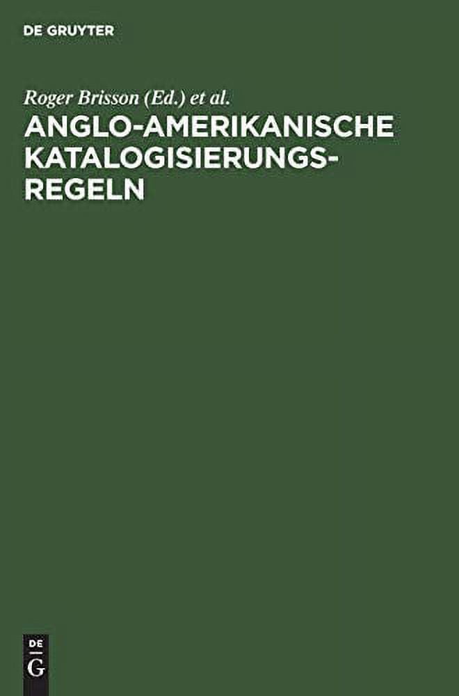 Anglo-amerikanische Katalogisierungsregeln : Deutsche ?bersetzung Der Anglo-american Cataloguing ...