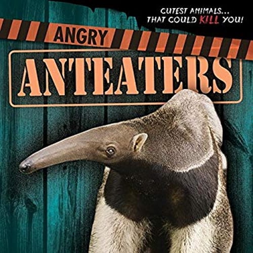 Pre-Owned Angry Anteaters (Cutest Animals...That Could Kill You ...