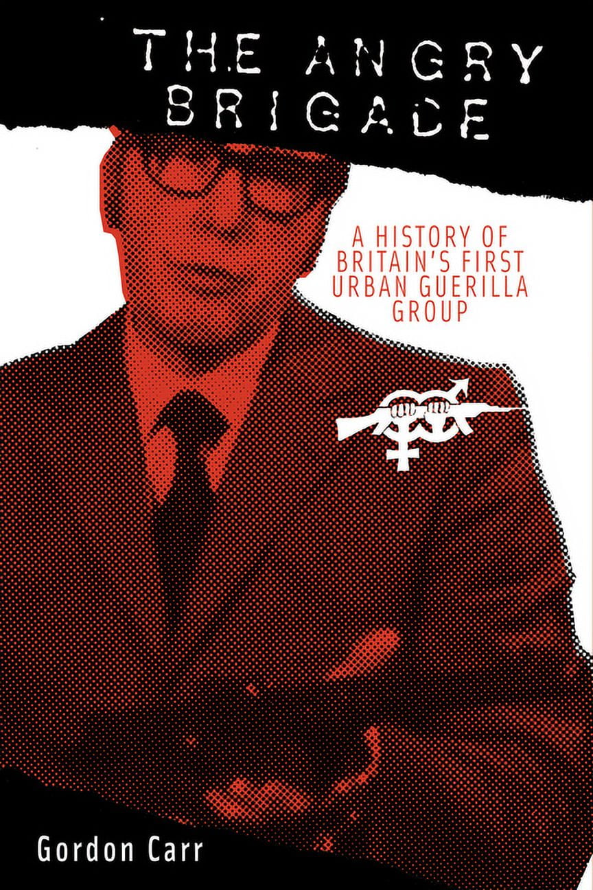 Angry Brigade: A History of Britain's First Urban Guerilla Group ...