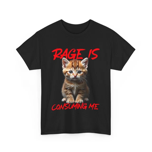 Angry Kitten T-Shirt, Rage Is Consuming Me Cats Owner Kitty Funny S-5XL ...