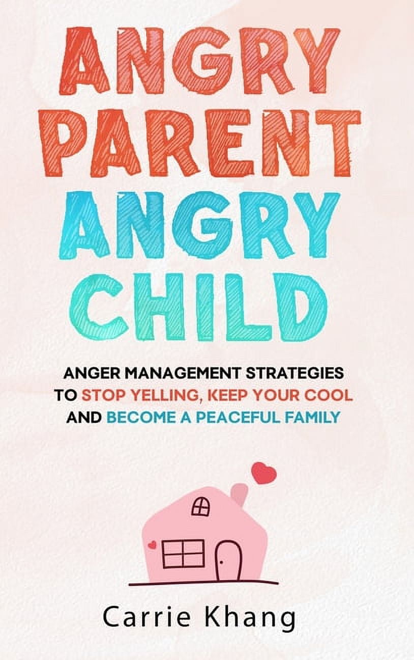 Angry Parent Angry Child: Anger management strategies to stop yelling ...