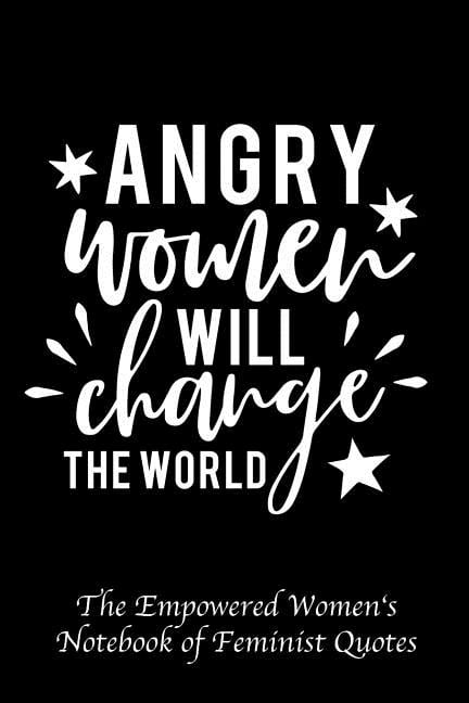 Angry Women Will Change The World: Empowered Womens Book of Feminist ...