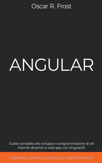 Angular: Guida Completa allo Sviluppo e Programmazione di Siti Internet Dinamici e Web App con ...