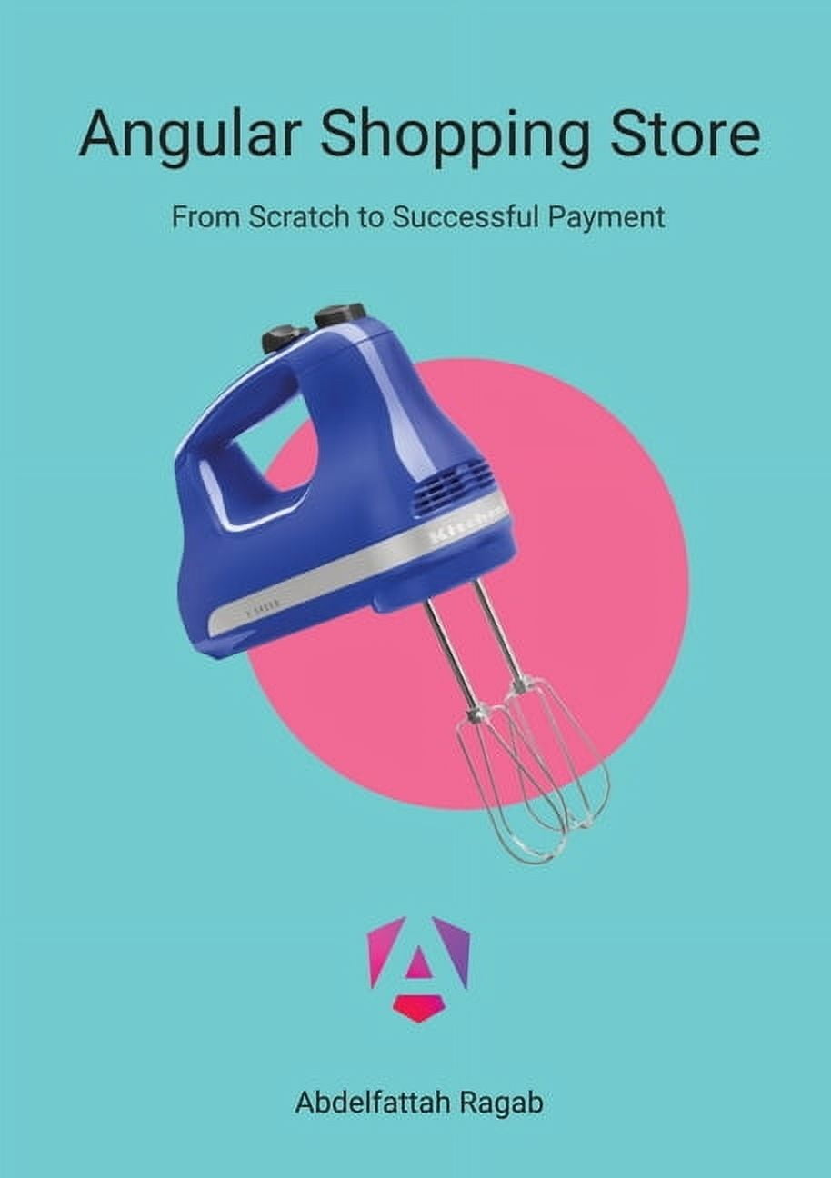 Angular Shopping Store: From Scratch to Successful Payment, (Paperback) - Walmart.com