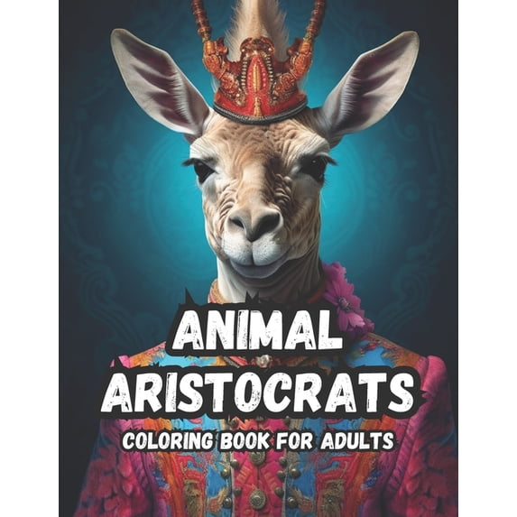 Animal Aristocrats Majestic Coloring Journey: Step into a World of ...