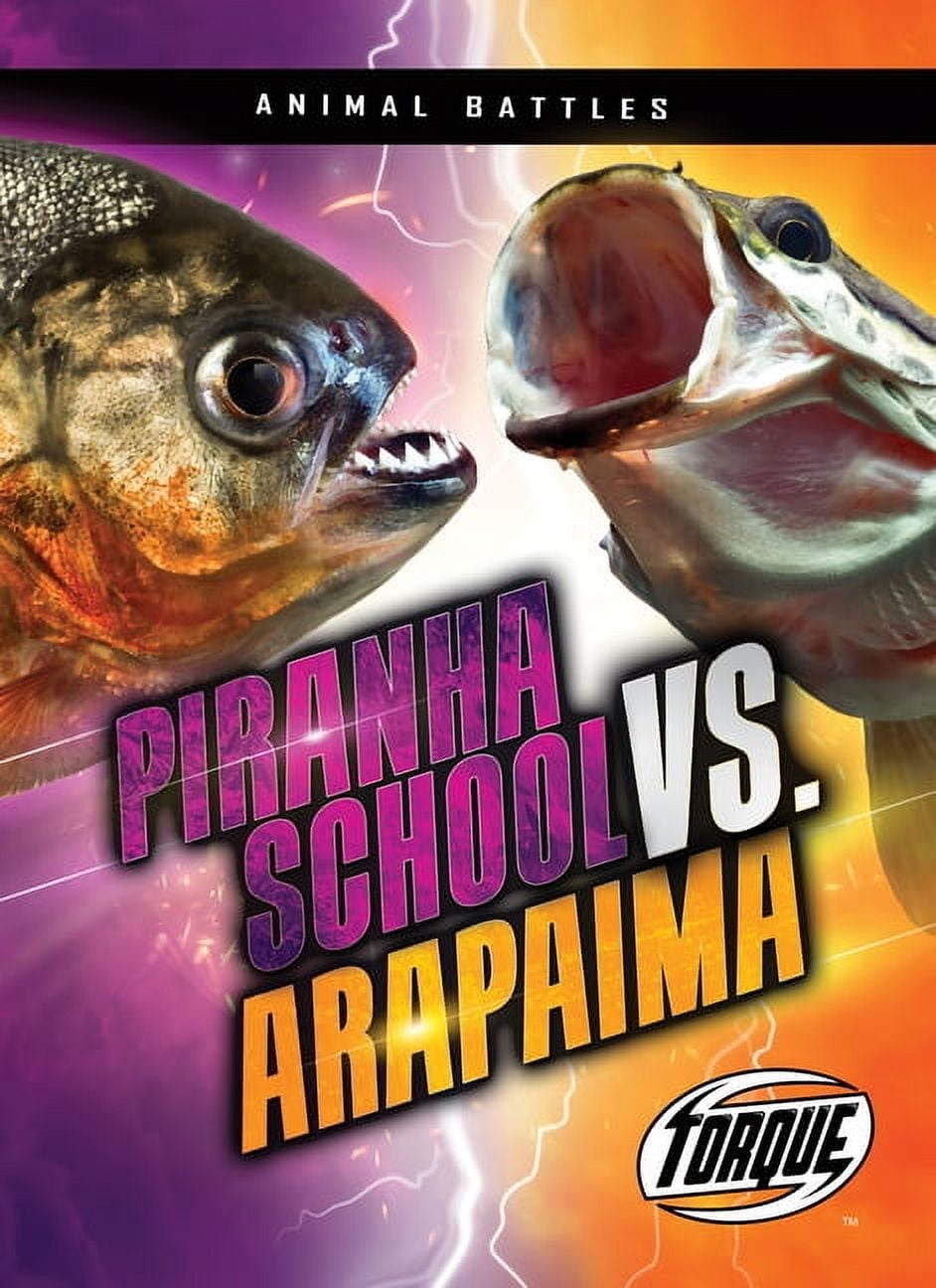 Animal Battles Piranha School vs. Arapaima, (Hardcover) - Walmart.com