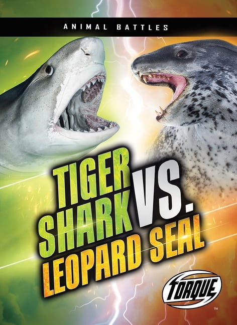 Animal Battles Tiger Shark vs. Leopard Seal, (Hardcover) - Walmart.com