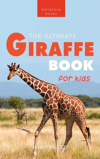 Animal Books for Kids: Giraffes The Ultimate Giraffe Book for Kids: 100 ...