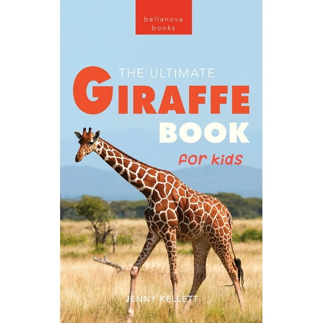 Animal Books for Kids: Giraffes The Ultimate Giraffe Book for Kids: 100 ...