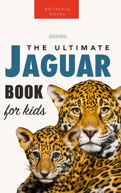 Animal Books for Kids: Jaguars The Ultimate Jaguar Book for Kids : 100 ...